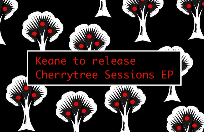 Cherrytree Sessions EP - KEANE | OFFICIAL WEBSITE